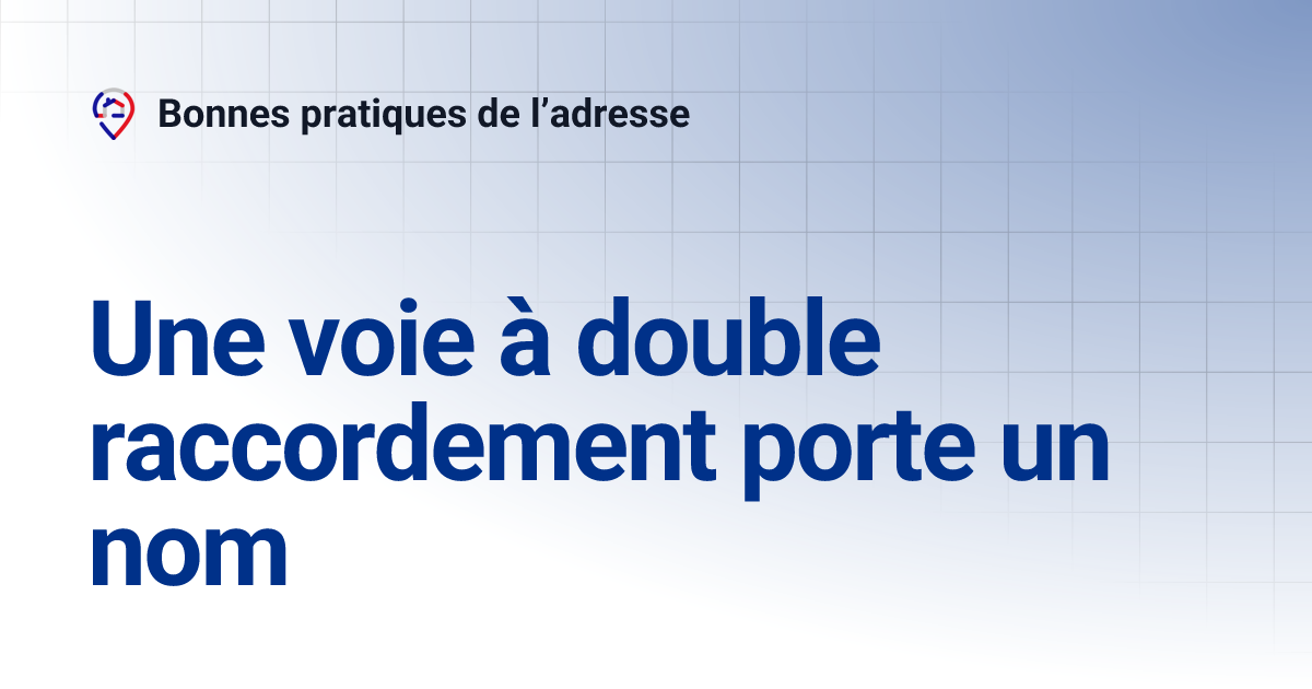 Une voie à double raccordement porte un nom | Bonnes pratiques de l’adresse
